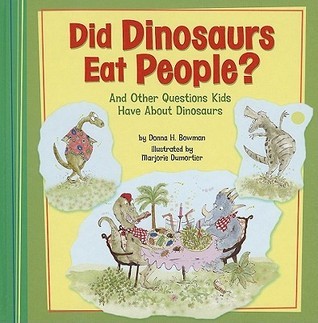 Did Dinosaurs Eat People?: And Other Questions Kids Have About ...