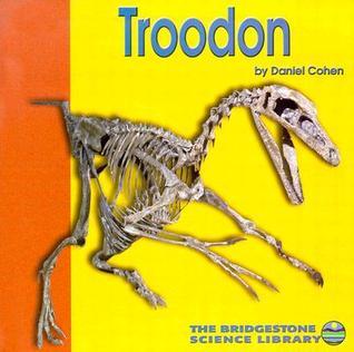 Troodon (Discovering Dinosaurs) by Daniel Cohen | Goodreads