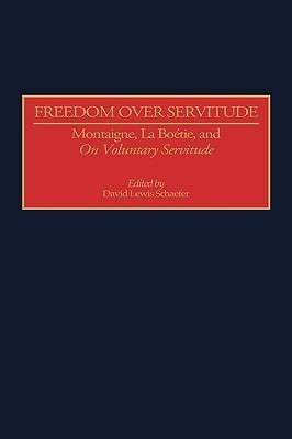 Freedom Over Servitude: Montaigne, LaBoetie, & Voluntary Servitude by ...