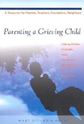 Parenting a Grieving Child: Helping Children Find Faith, Hope and ...