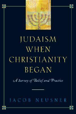 Judaism When Christianity Began: A Survey of Belief and Practice by ...