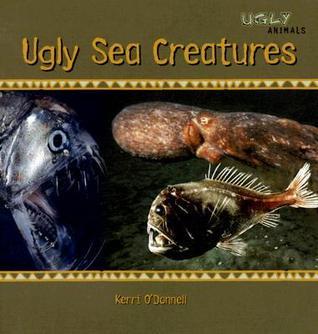 Ugly Sea Creatures (Ugly Animals) by Kerri O'Donnell | Goodreads