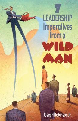7 Leadership Imperatives from a Wild Man by Cleophus J. LaRue | Goodreads