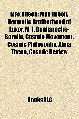 Max Theon: Max Th on, Hermetic Brotherhood of Luxor, M. J. Benharoche ...
