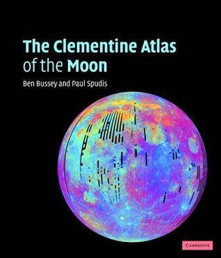 The Clementine Atlas of the Moon by Ben Bussey | Goodreads