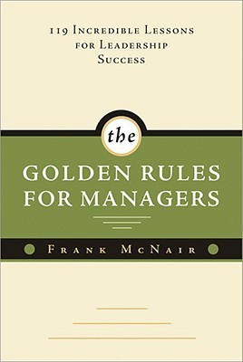 The Golden Rules for Managers: 119 Incredible Lessons for Leadership ...