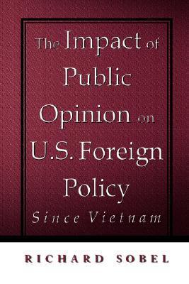The Impact of Public Opinion on U.S. Foreign Policy since Vietnam by ...
