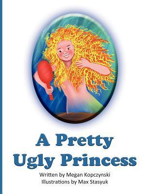 A Pretty Ugly Princess by Megan Kopczynski | Goodreads