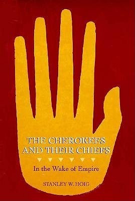 The Cherokees and Their Chiefs: In the Wake of Empire by Stanley W ...