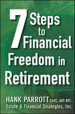Seven Steps to Financial Freedom in Retirement by Hank Parrot | Goodreads