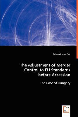 The Adjustment of Merger Control to EU Standards before Accession: The ...