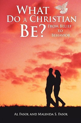 What Do A Christian Be?: From Belief to Behavior by Al Fasol | Goodreads