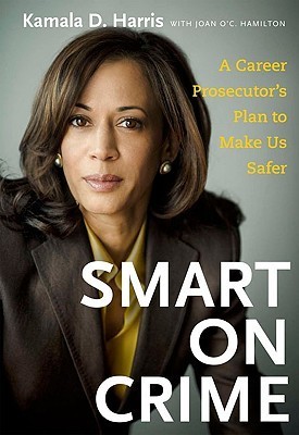 Smart on Crime: A Career Prosecutor's Plan to Make Us Safer by Kamala ...