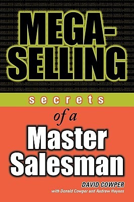 Mega-Selling: Secrets of a Master Salesman by David Cowper | Goodreads