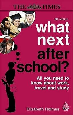 What Next After School?: All You Need to Know About Work, Travel and ...