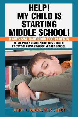 Help! My Child is Starting Middle School!: A Survival Handbook for ...