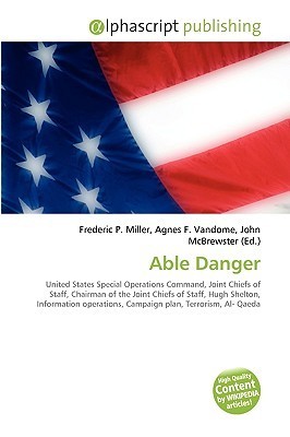 Able Danger by Frederic P. Miller | Goodreads