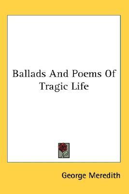 Ballads and Poems of Tragic Life by George Meredith | Goodreads