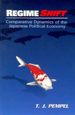 Regime Shift: Comparative Dynamics of the Japanese Political Economy by ...