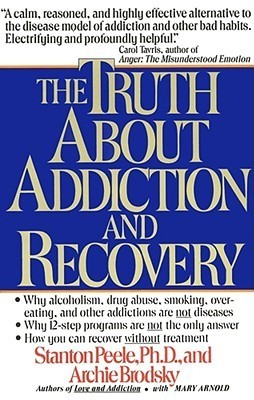 The Truth About Addiction and Recovery by Stanton Peele | Goodreads