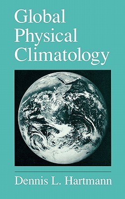 Global Physical Climatology by Dennis L. Hartmann | Goodreads