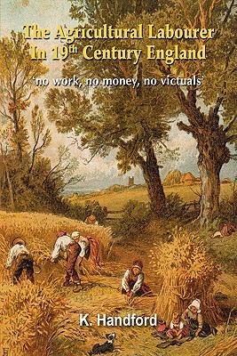 The Agricultural Labourer In 19th Century England by Kay Handford ...