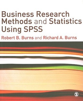 Business Research Methods and Statistics Using SPSS by Robert P. Burns ...