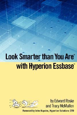 Look Smarter than You Are with Hyperion Essbase by Edward Roske | Goodreads