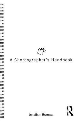 A Choreographer's Handbook by Jonathan Burrows | Goodreads