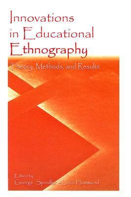 Innovations in Educational Ethnography by George D. Spindler | Goodreads