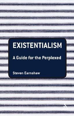 Existentialism: A Guide for the Perplexed by Steven Earnshaw | Goodreads