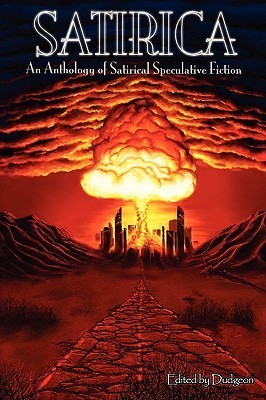 Satirica: An Anthology of Satirical Speculative Fiction by Dudgeon ...