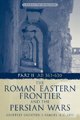 The Roman Eastern Frontier and the Persian Wars Part II AD 363-630 by ...