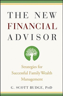 The New Financial Advisor: Strategies for Successful Family Wealth ...