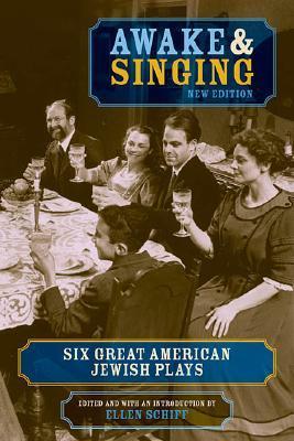 Awake and Singing: Six Great American Jewish Plays by Ellen Schiff ...