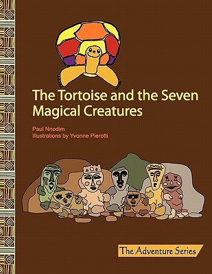 The Tortoise and the Seven Magical Creatures by Paul Nnodim | Goodreads