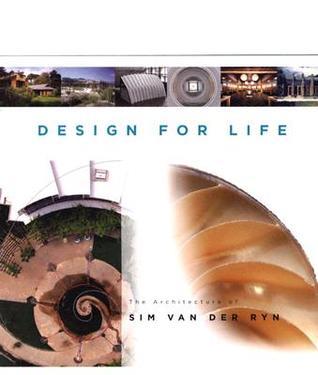 Design For Life: The Architecture of Sim Van der Ryn by Sim Van der Ryn ...
