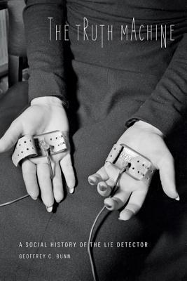The Truth Machine: A Social History of the Lie Detector by Geoffrey C ...
