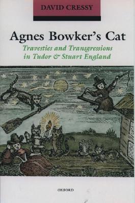 Agnes Bowker's Cat: Travesties and Transgressions in Tudor and Stuart ...