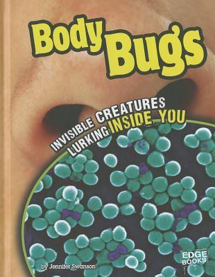 Body Bugs; Invisible Creatures Lurking Inside You by Jennifer Swanson ...
