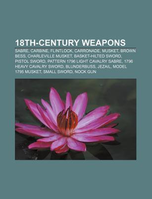 18th-Century Weapons: Sabre, Carbine, Flintlock, Carronade, Musket ...