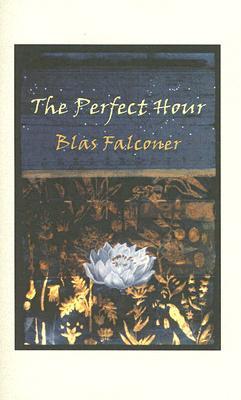 The Perfect Hour by Blas Falconer | Goodreads