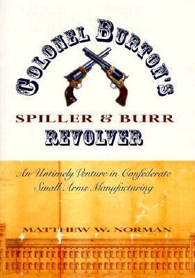 Colonel Burton's Spiller & Burr Revolver: An Untimely Venture in ...