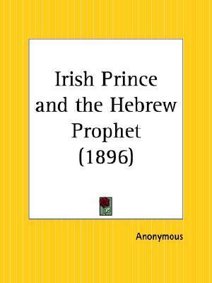 The Irish Prince and the Hebrew Prophet by Robert G. Kissick | Goodreads