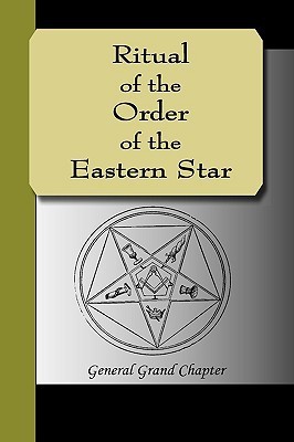 Ritual of the Order of the Eastern Star by General Grand Chapter ...