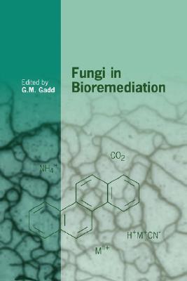 Fungi in Bioremediation by Geoffrey M. Gadd | Goodreads