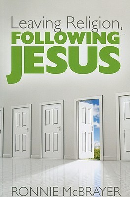 Leaving Religion, Following Jesus by Ronnie McBrayer | Goodreads