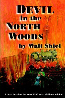 Devil In The North Woods: A Novel Based On The 1908 Metz, Michigan ...