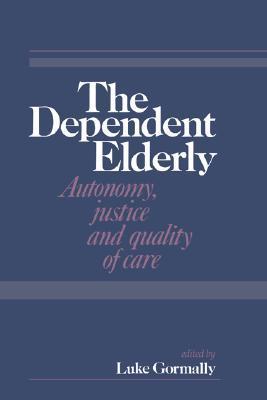 The Dependent Elderly by Luke Gormally | Goodreads