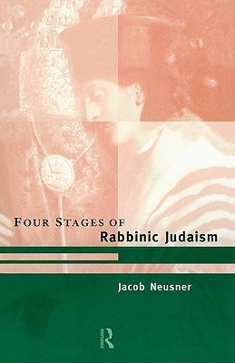 The Four Stages of Rabbinic Judaism by Jacob Neusner | Goodreads